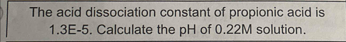 Solved The acid dissociation constant of propionic acid is | Chegg.com