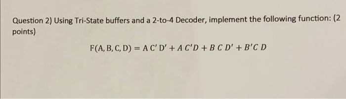 Solved Question 2) Using Tri-State buffers and a 2-to-4 | Chegg.com