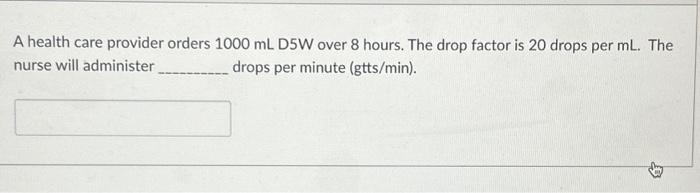 Solved A health care provider orders 1000 mL D5W over 8 | Chegg.com