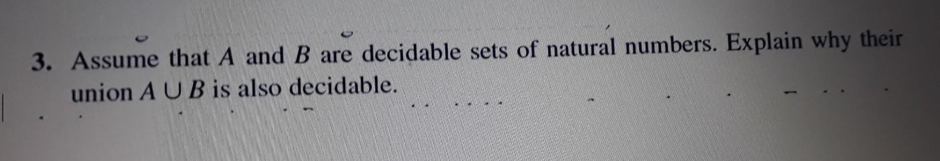 Solved 3. Assume that A and B are decidable sets of natural | Chegg.com