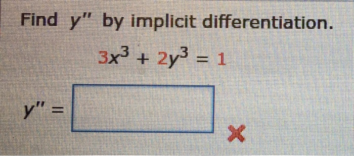 Solved Find y" by implicit differentiation. 3x3 + 2y3 = 1 | Chegg.com