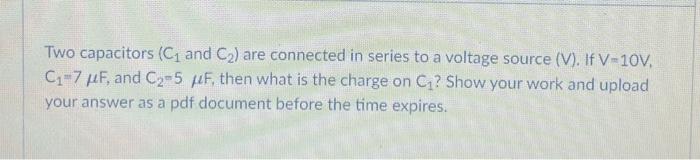 Solved Two capacitors (C1 and C2 ) are connected in series | Chegg.com