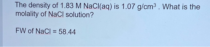 Solved The density of 1.83 M NaCl(aq) is 1.07 g/cm3. What is | Chegg.com
