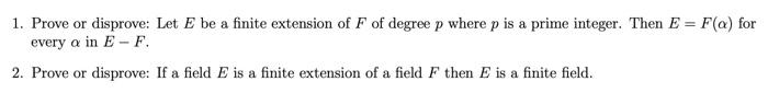Solved 1. Prove or disprove: Let E be a finite extension of | Chegg.com