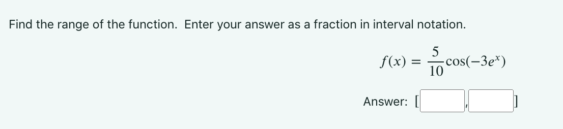 Solved Find the range of the function. Enter your answer as | Chegg.com