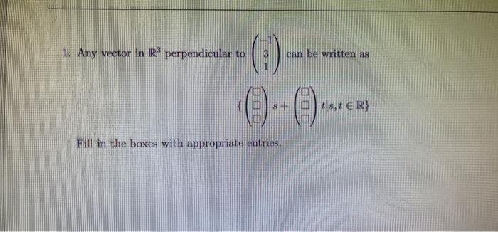 Solved 1. Any vector in R perpendicular to can be written as | Chegg.com