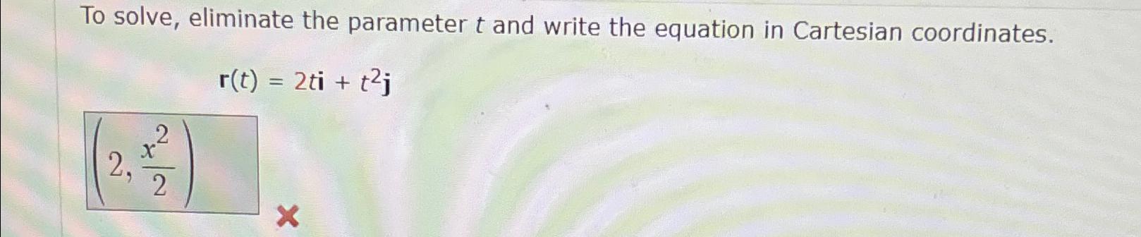 Solved To Solve Eliminate The Parameter T ﻿and Write The
