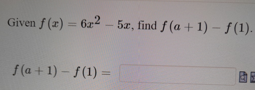 Solved Given f(x)=6x2-5x, ﻿find f(a+1)-f(1)f(a+1)-f(1)= | Chegg.com