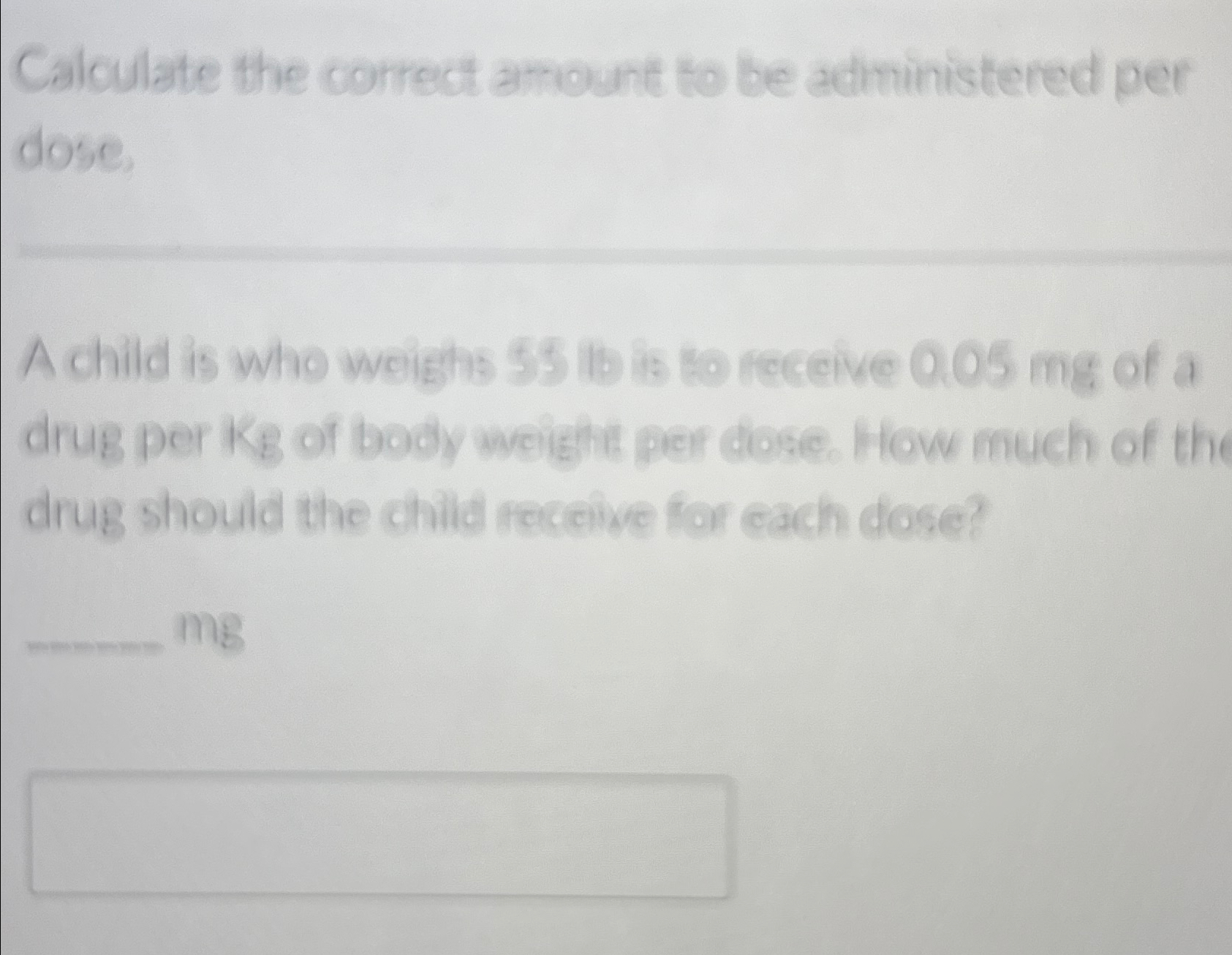 Solved Calculate the correct anourt to be administered per | Chegg.com
