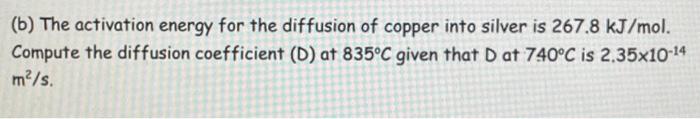 Solved (b) The activation energy for the diffusion of copper | Chegg.com