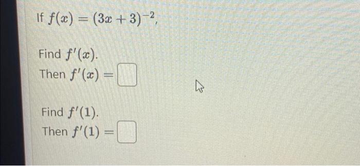 Solved If f(x) = (3x+3)-2, Find f'(x). Then f'(x) = Find | Chegg.com