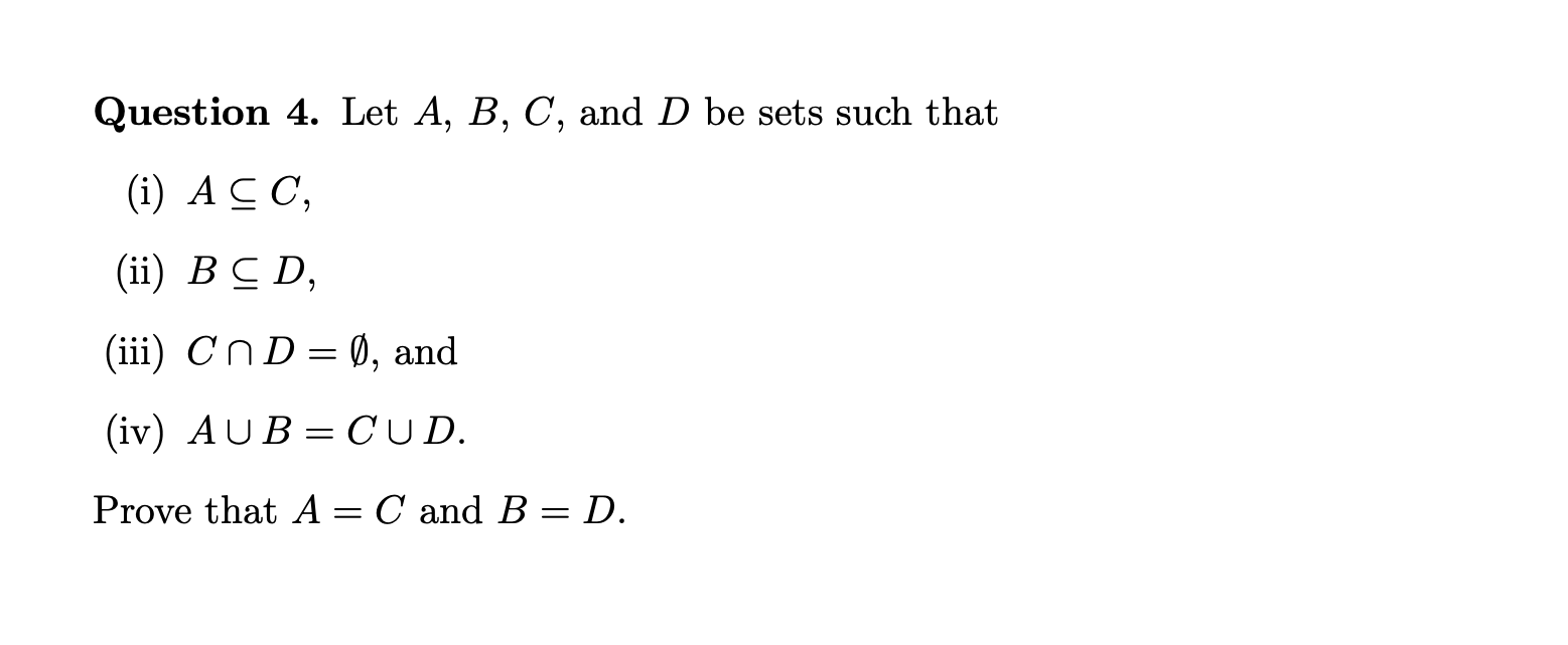 Solved Question 4. Let A,B,C, and D be sets such that(i) | Chegg.com Solved Question 4. Let A,B,C, and D be sets such that(i) | Chegg.com