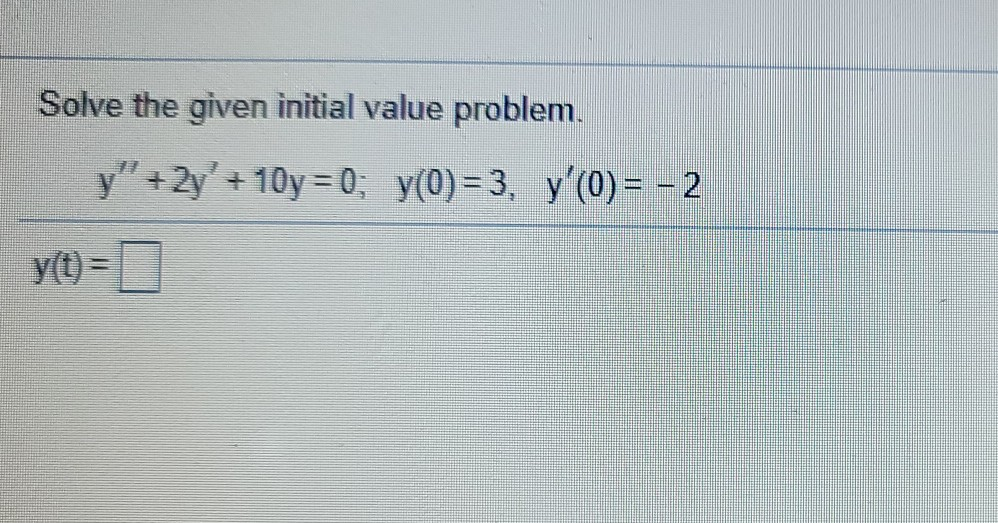 Solved Solve the given initial value problem. y" + 2y' +10y | Chegg.com
