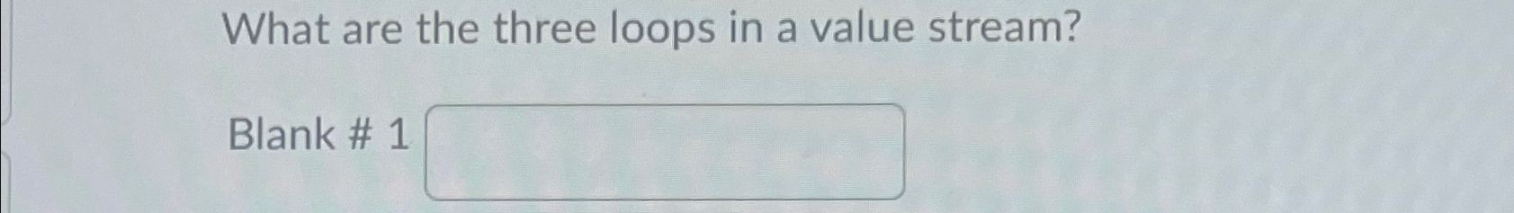 Solved What are the three loops in a value stream? | Chegg.com