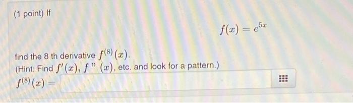 Solved (1 point) If f(x)=e5x find the 8 th derivative | Chegg.com