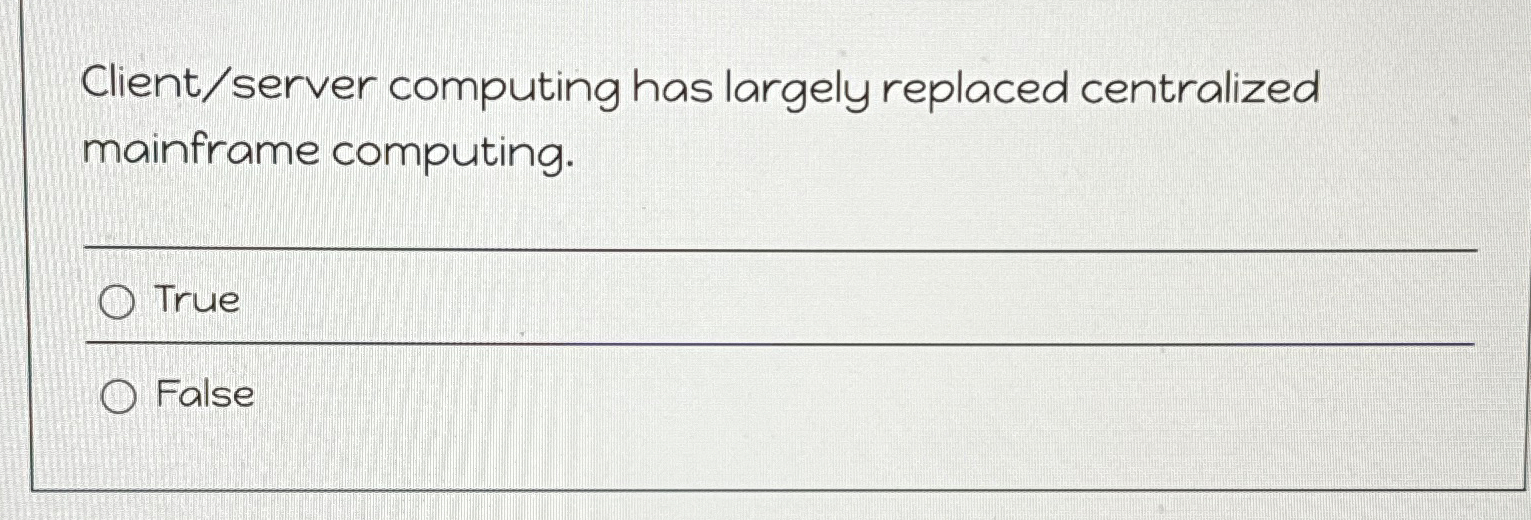 Solved Client/server computing has largely replaced | Chegg.com
