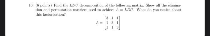 Solved 10. (6 points) Find the LDU decomposition of the | Chegg.com
