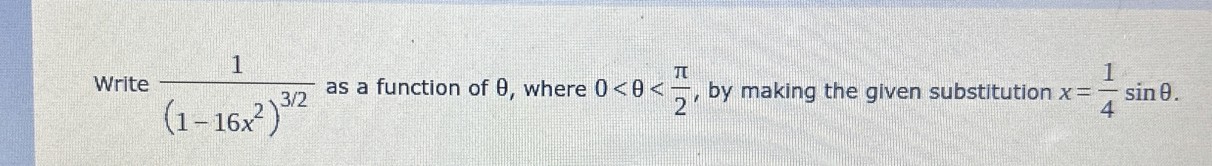 Solved Write 1(1-16x2)32 ﻿as a function of θ, ﻿where 0