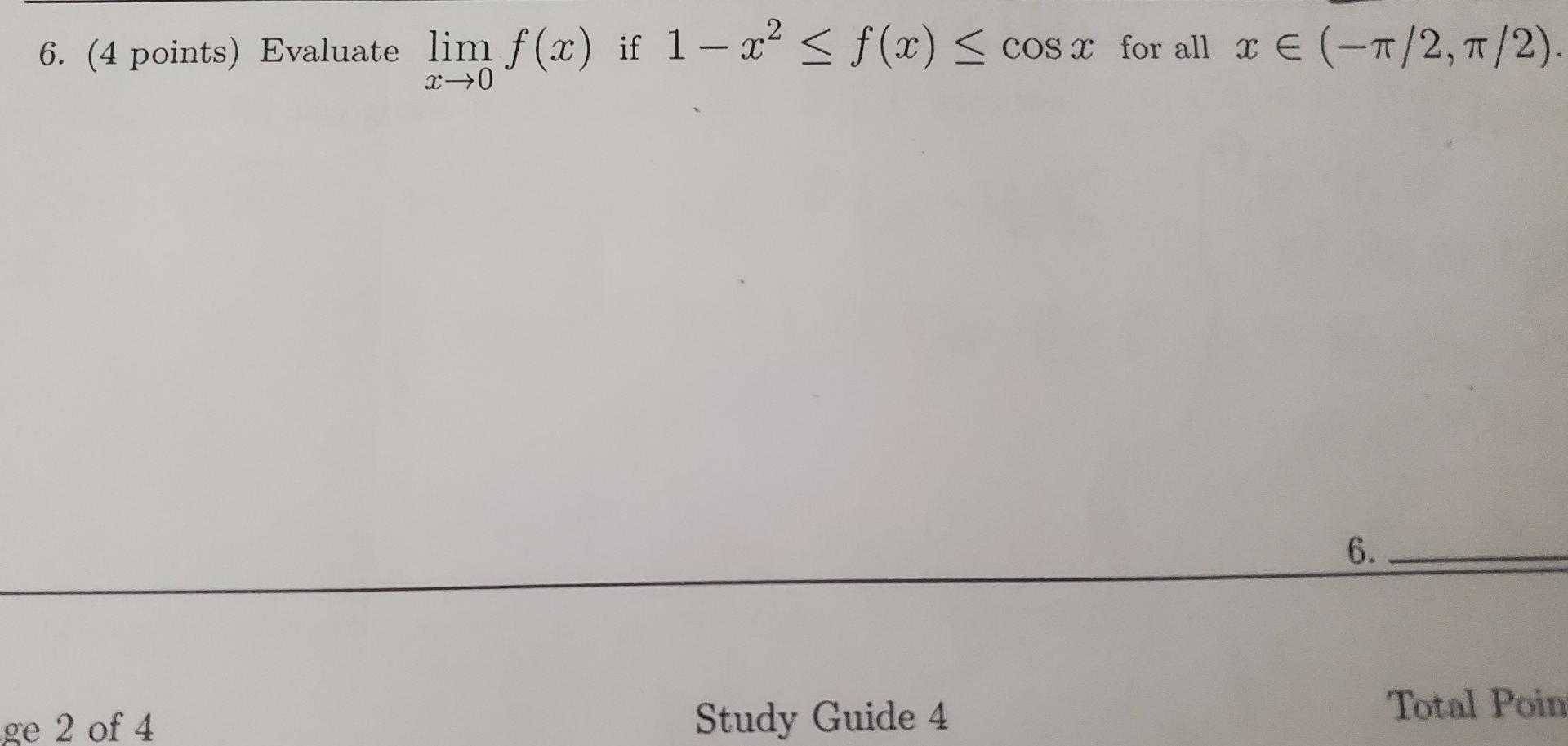Solved 6. (4 points) Evaluate limx→0f(x) if 1−x2≤f(x)≤cosx | Chegg.com
