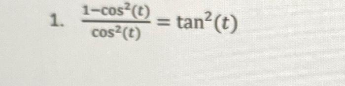 Solved 1. cos2(t)1−cos2(t)=tan2(t) | Chegg.com