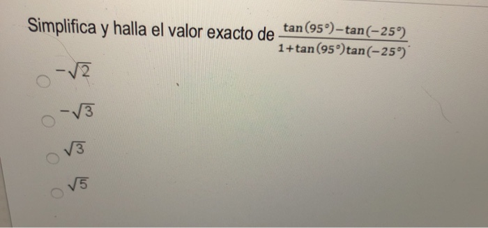 Solved tan (95)-tan(-25) Simplifica y halla el valor exacto | Chegg.com
