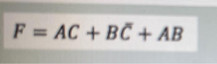 Solved F=AC+BCˉ+ABa. b. c.d. | Chegg.com