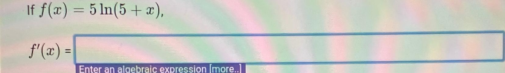 Solved If f(x)=5ln(5+x),f'(x)= | Chegg.com