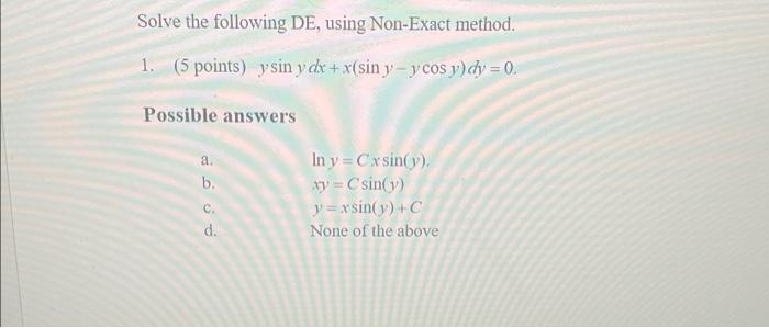 Solved Solve the following DE, using Non-Exact method. 1. (5 | Chegg.com