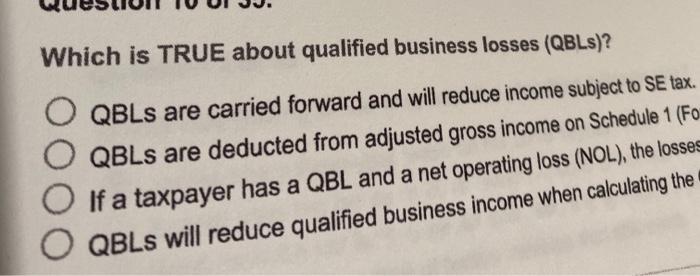 Solved Which is TRUE about qualified business losses (QBLs)? | Chegg.com