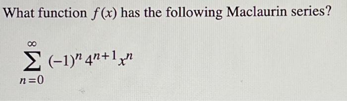 Solved What function f(x) has the following Maclaurin | Chegg.com
