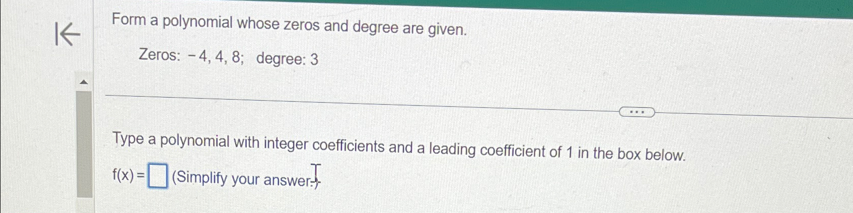 Solved Form a polynomial whose zeros and degree are | Chegg.com