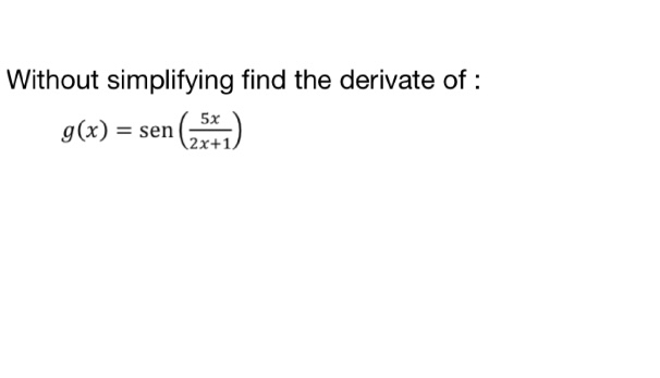 Solved Without simplifying find the derivate of | Chegg.com