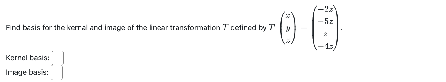 Solved Find basis for the kernal and image of the linear | Chegg.com