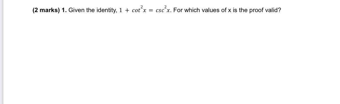 Solved (2 marks) 1. Given the identity, 1+cot2x=csc2x. | Chegg.com Solved (2 marks) 1. Given the identity, 1+cot2x=csc2x. | Chegg.com