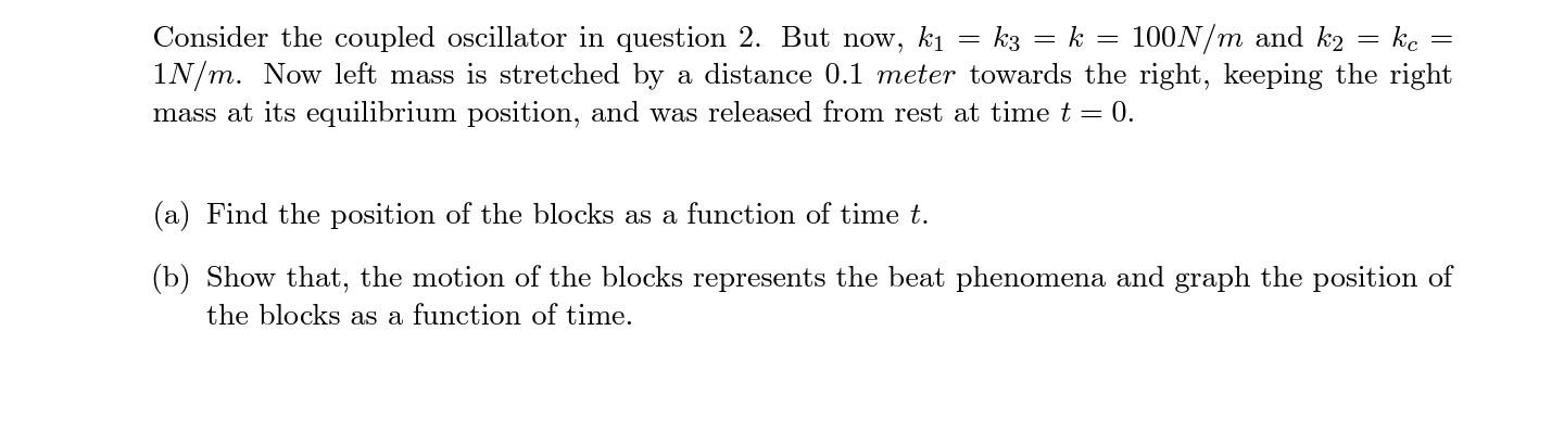 Solved Consider the coupled oscillator in question 2. But | Chegg.com