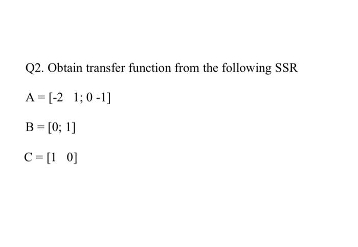 Solved Q2. Obtain transfer function from the following SSR | Chegg.com