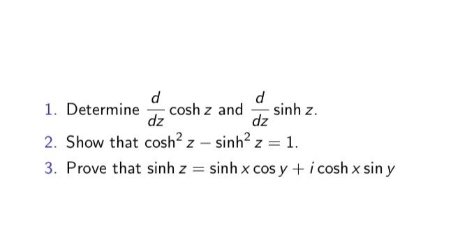 Solved 1. Determine dzdcoshz and dzdsinhz. 2. Show that | Chegg.com