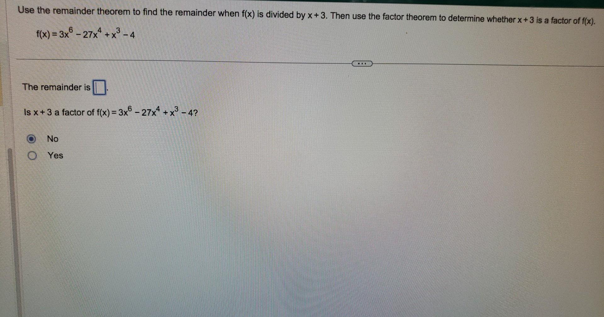 Solved f(x)=3x6−27x4+x3−4 The remainder is Is x+3 a factor | Chegg.com