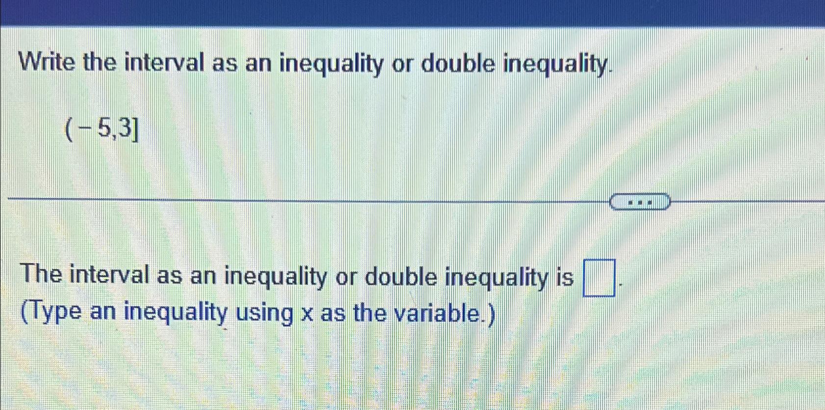Solved Write the interval as an inequality or double | Chegg.com