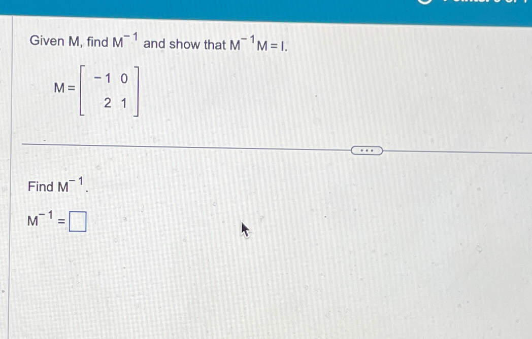 Solved Given M, ﻿find M-1 ﻿and show that | Chegg.com