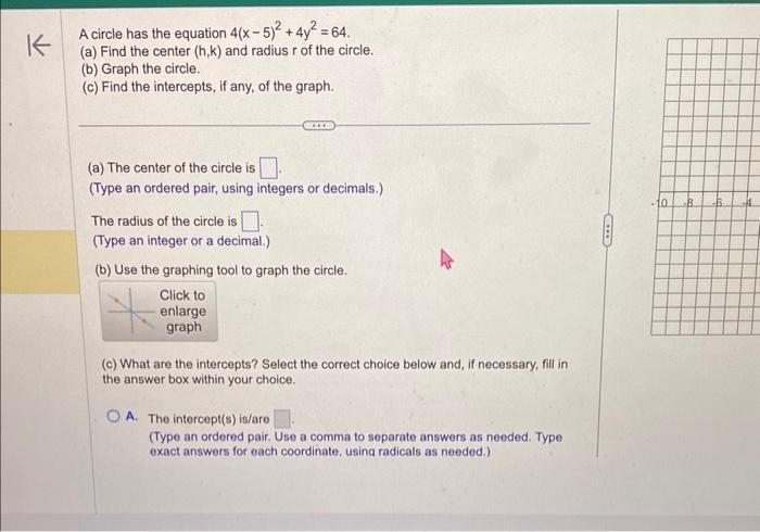 Solved A circle has the equation 4(x−5)2+4y2=64 (a) Find the | Chegg.com
