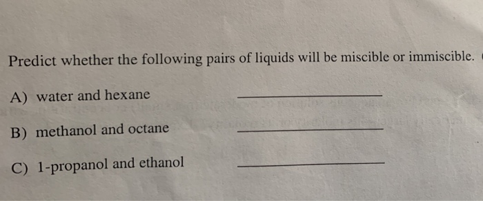 Solved Predict whether the following pairs of liquids will | Chegg.com