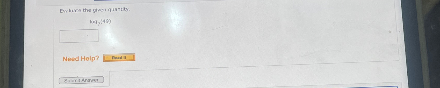 Solved Evaluate the given quantity.log7(49)Need Help? | Chegg.com