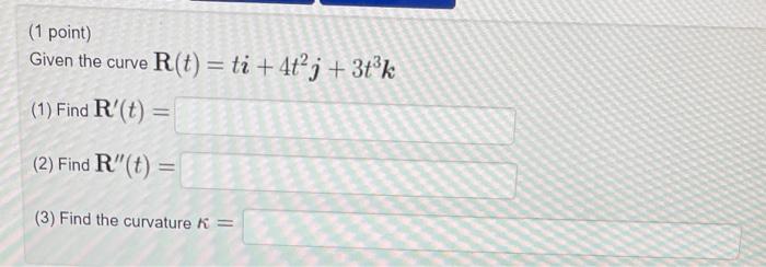Solved he curve R(t)=ti+4t2j+3t3k Find R′(t)= Find R′′(t)= | Chegg.com