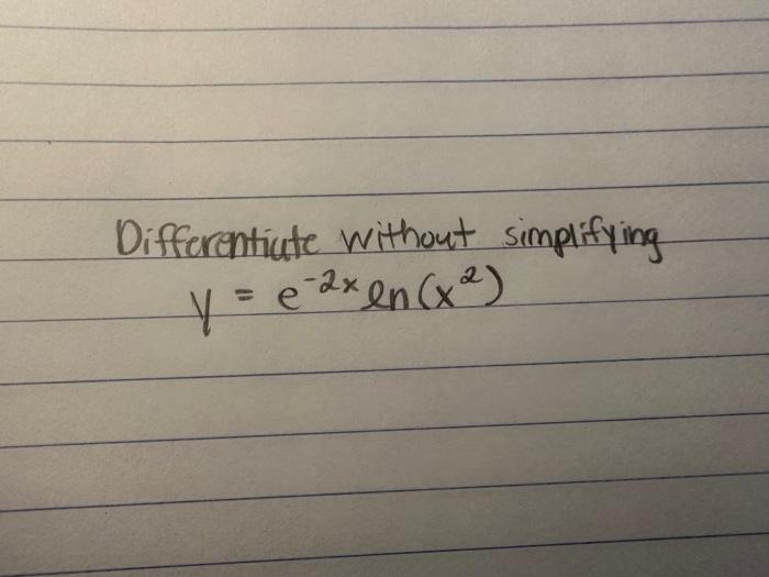 Solved Differentiate without simplifying y=e−2xln(x2) | Chegg.com