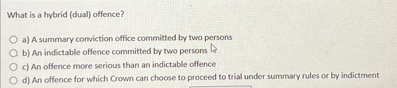 Solved What is a hybrid (dual) ﻿offence?a) ﻿A summary | Chegg.com