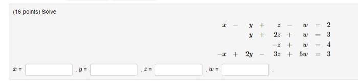 Solved (16 points) Solve x−y+w=2y+2z+w=3−z+w=4−x+2y−3z+5w=3 | Chegg.com