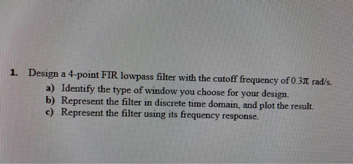 Solved 1. Design a 4-point FIR lowpass filter with the | Chegg.com