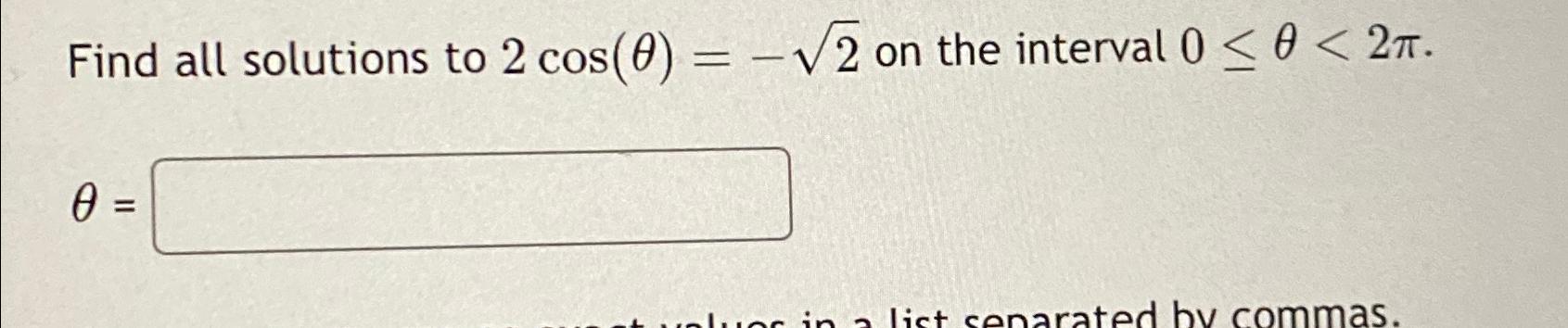 Solved Find all solutions to 2cos(θ)=-22 ﻿on the interval | Chegg.com