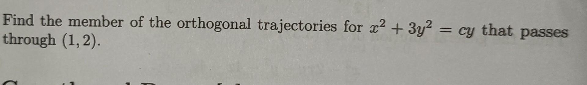 Solved Find the member of the orthogonal trajectories for | Chegg.com